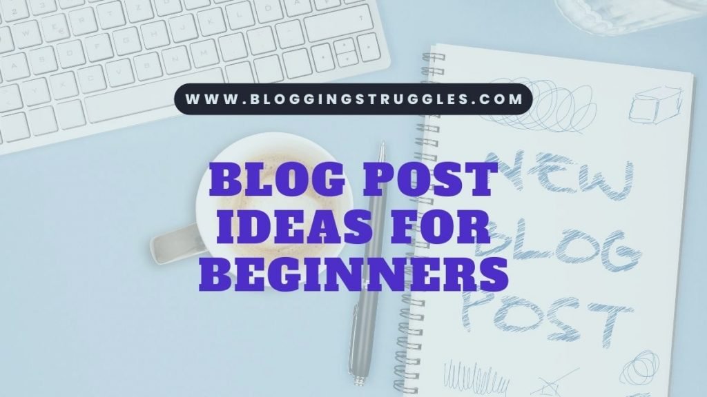 70 Blog Post Ideas for Beginners in 7 Blogging Niches