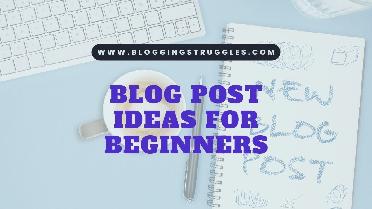 70 Blog Post Ideas for Beginners in 7 Blogging Niches