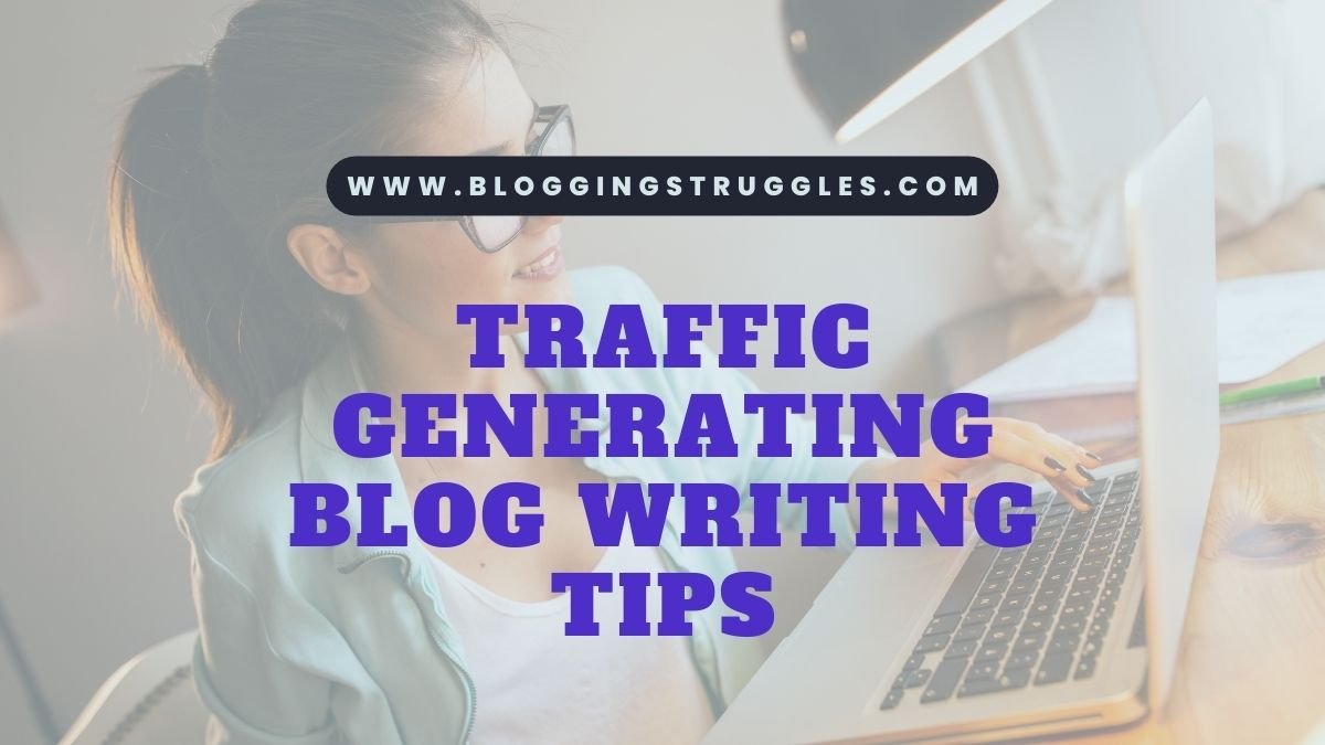 7 Blog Writing Tips To Generate More Traffic